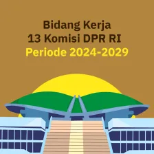 Bidang Kerja 13 Komisi DPR RI Periode 2024-2029